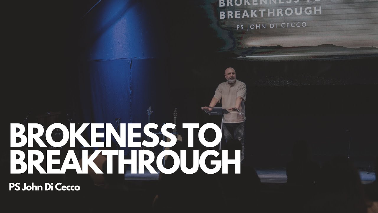 Brokeness to Breakthrough - Ps John Di Cecco - YouTube
