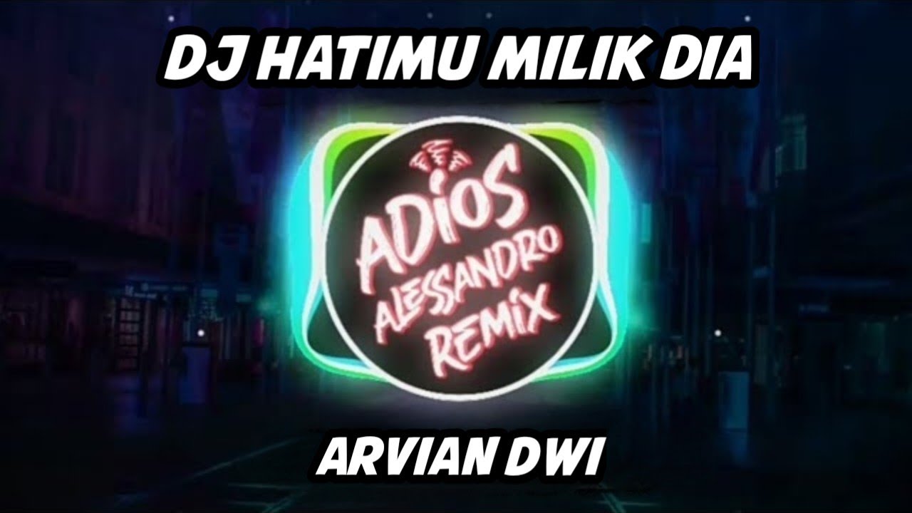 DJ Hatimu Milik Dia - Arvian Dwi | Adios Alessandro Remix - YouTube