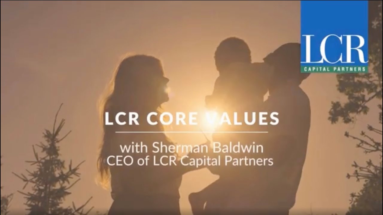 LCR Core Values | Sherman Baldwin, LCR Capital Partners - YouTube