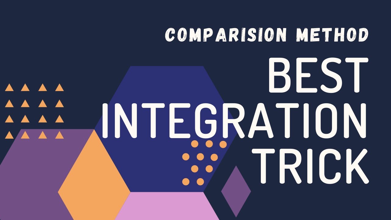 BEST INTEGRATION TRICK | Comparison Method | 100% Success | How to ...