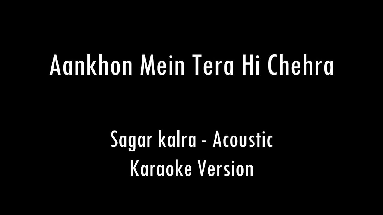 Aankhon Mein Tera Hi Chehra | Sagar kalra | Acoustic Karaoke With ...