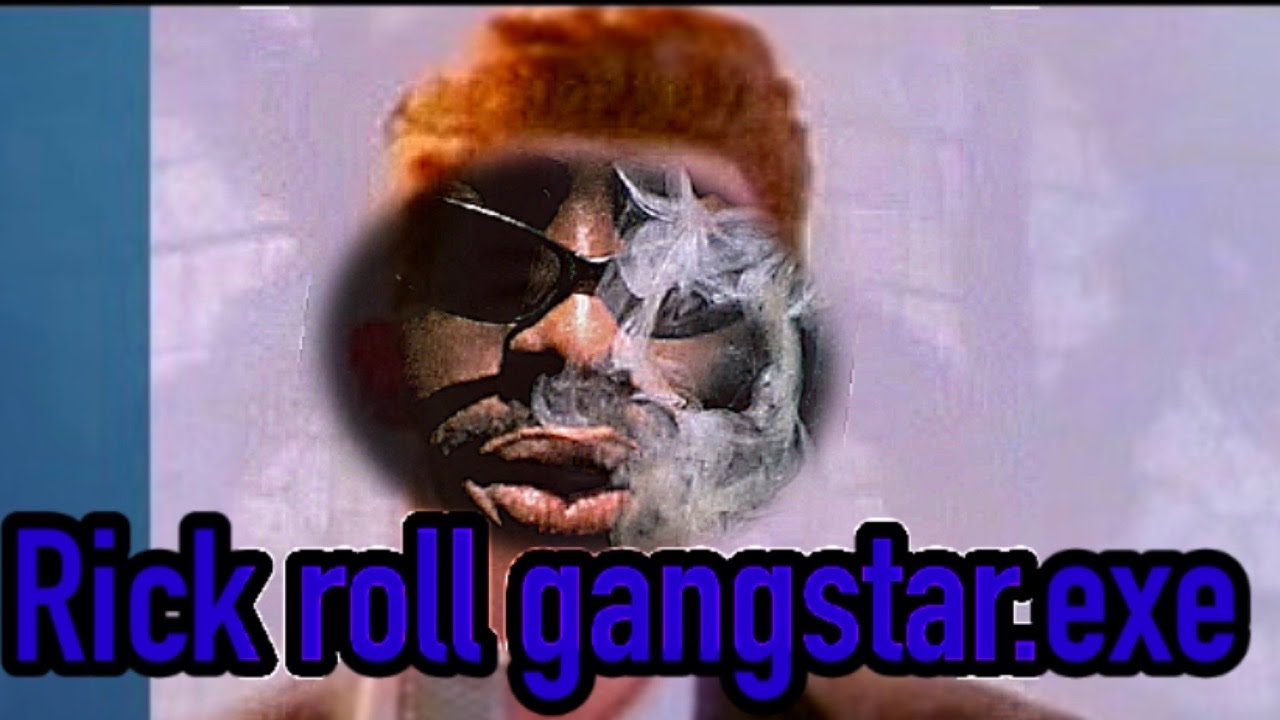 Rick roll gangstar.exe - YouTube