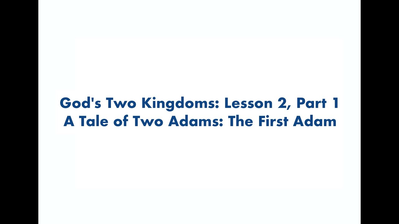 God's Two Kingdoms: Lesson 2, Part 1: A Tale of Two Adams, The First ...