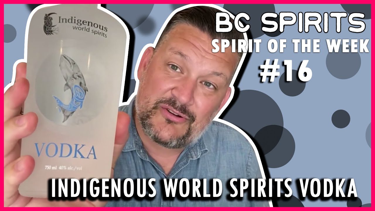 BC Spirits "Spirit of the Week" #16 - Indigenous World Spirits Vodka ...