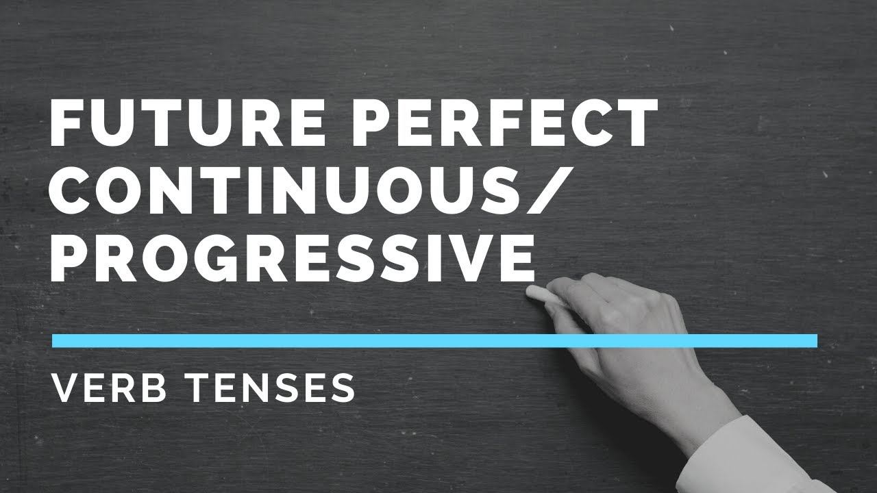 Future Perfect Continuous/Progressive - Verb Tenses - YouTube
