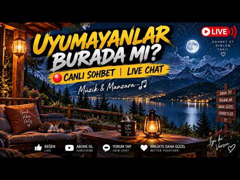 UYUMAYANLAR BURADA MI? 🌙 CANLI SOHBET | Müzik & Manzara | LIVE CHAT