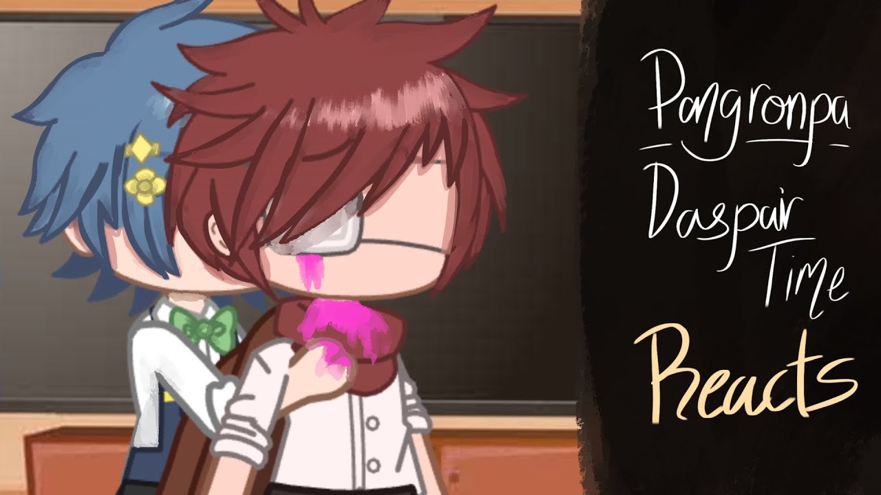 Danganronpa despair time Reacts! || part one! - YouTube