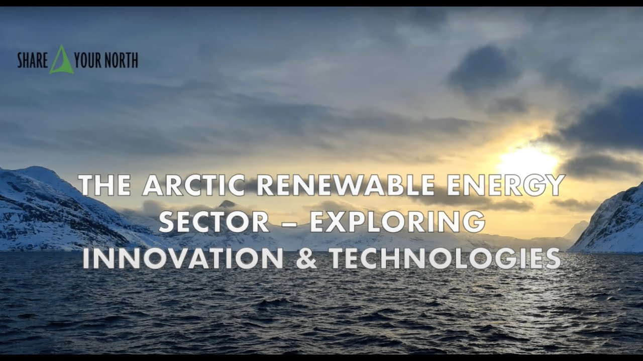 The Arctic Renewable Energy Sector – Exploring Innovation & Technologies - YouTube
