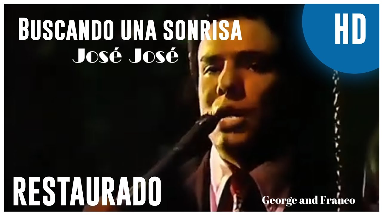 José José - Buscando una Sonrisa [Restauración] (Video con @George ...