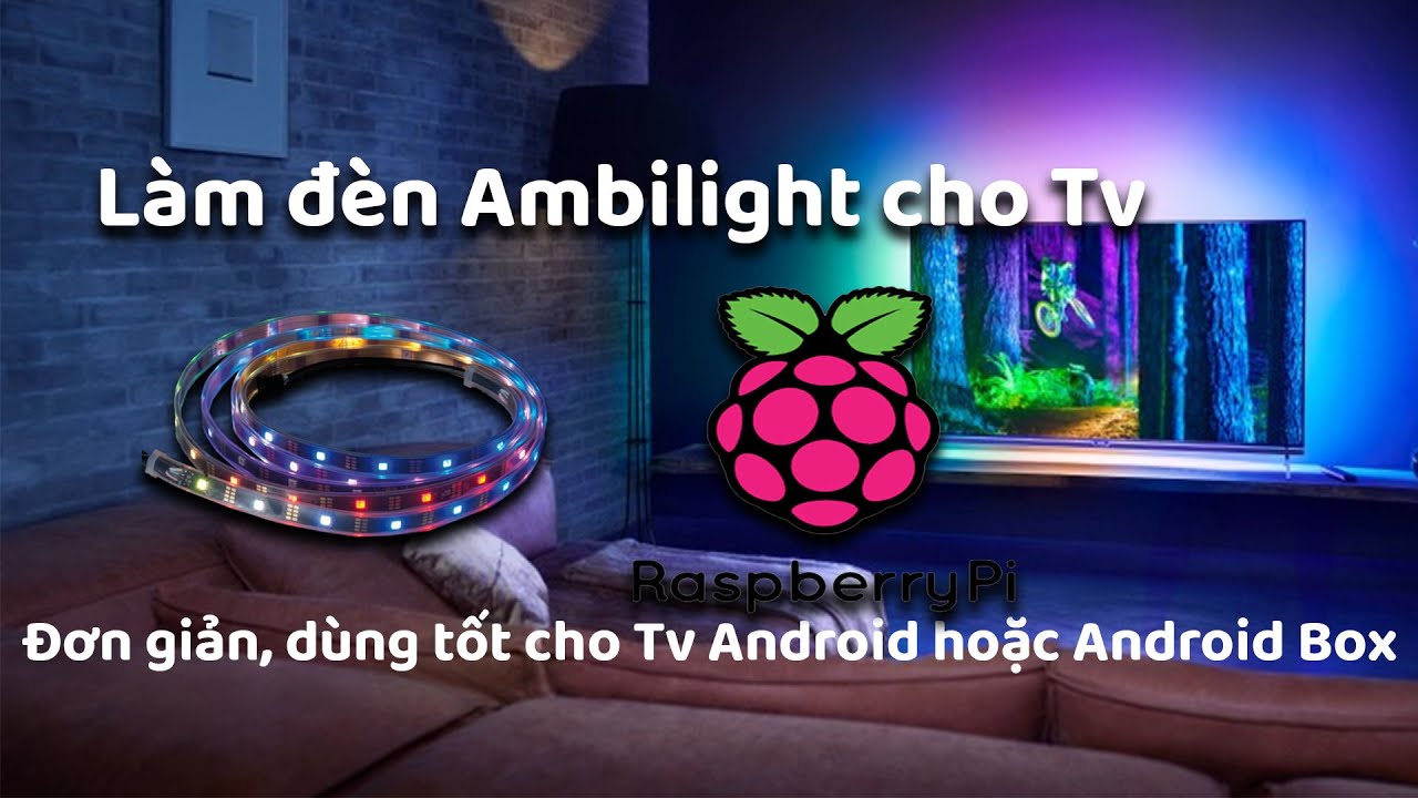 Hướng dẫn làm Ambilight đơn giản cho Tivi, Yêu cầu sử dụng Tv andoid ...
