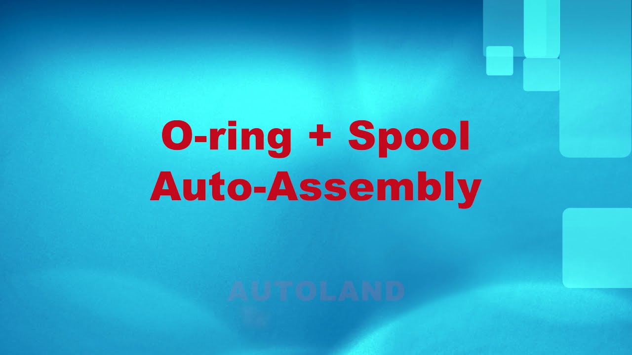 O-ring + Spool Auto-Assembly - YouTube