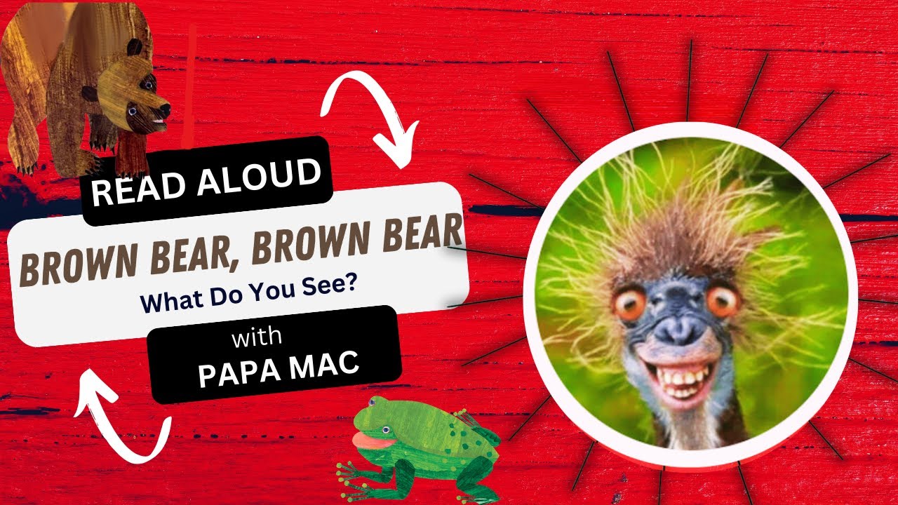 Brown Bear, Brown Bear! What Do You See? Read Aloud with Papa Mac ...