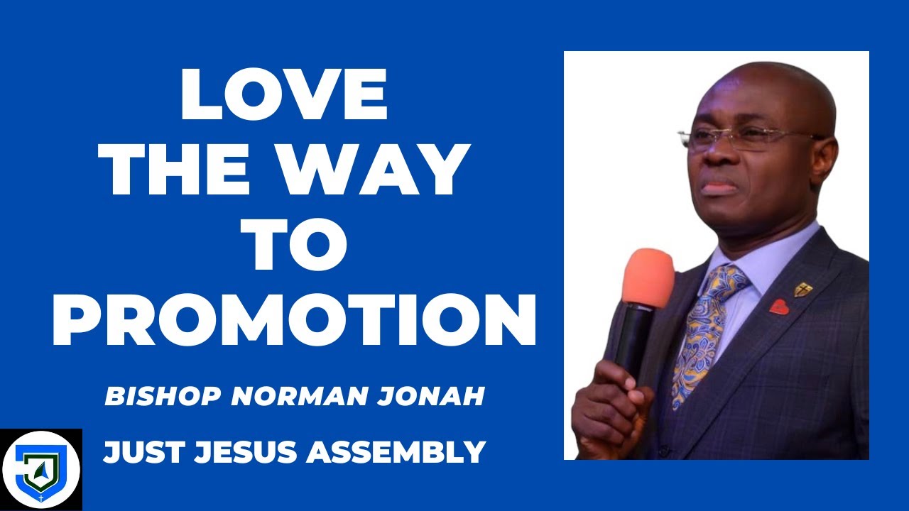 LOVE THE WAY TO PROMOTION - BISHOP NORMAN JONAH - YouTube