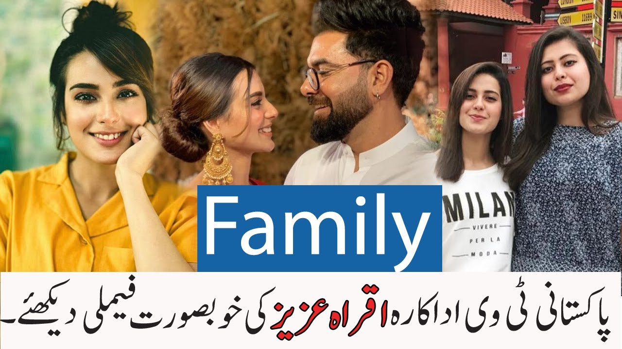Iqra Aziz Family | Father | Mother | Sister | Spouse | Biography - YouTube