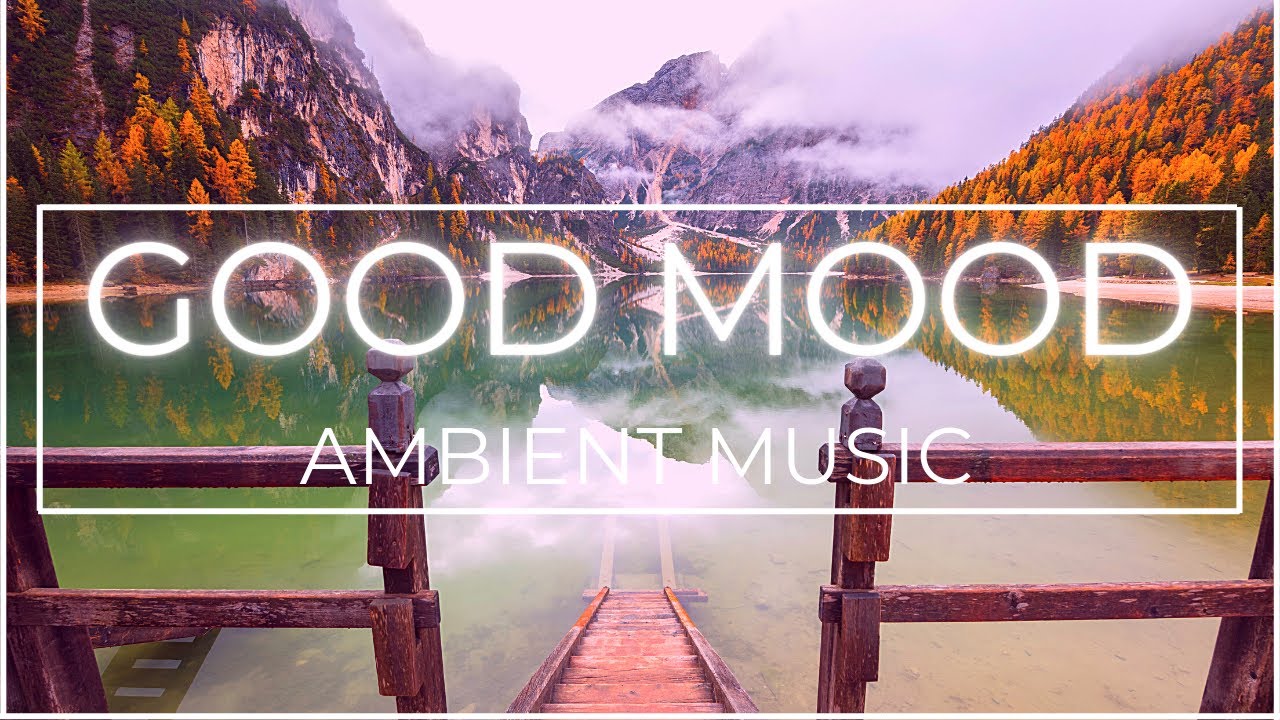Ambient Music for Good Mood - 1 Hour of Mood Booster - YouTube Music