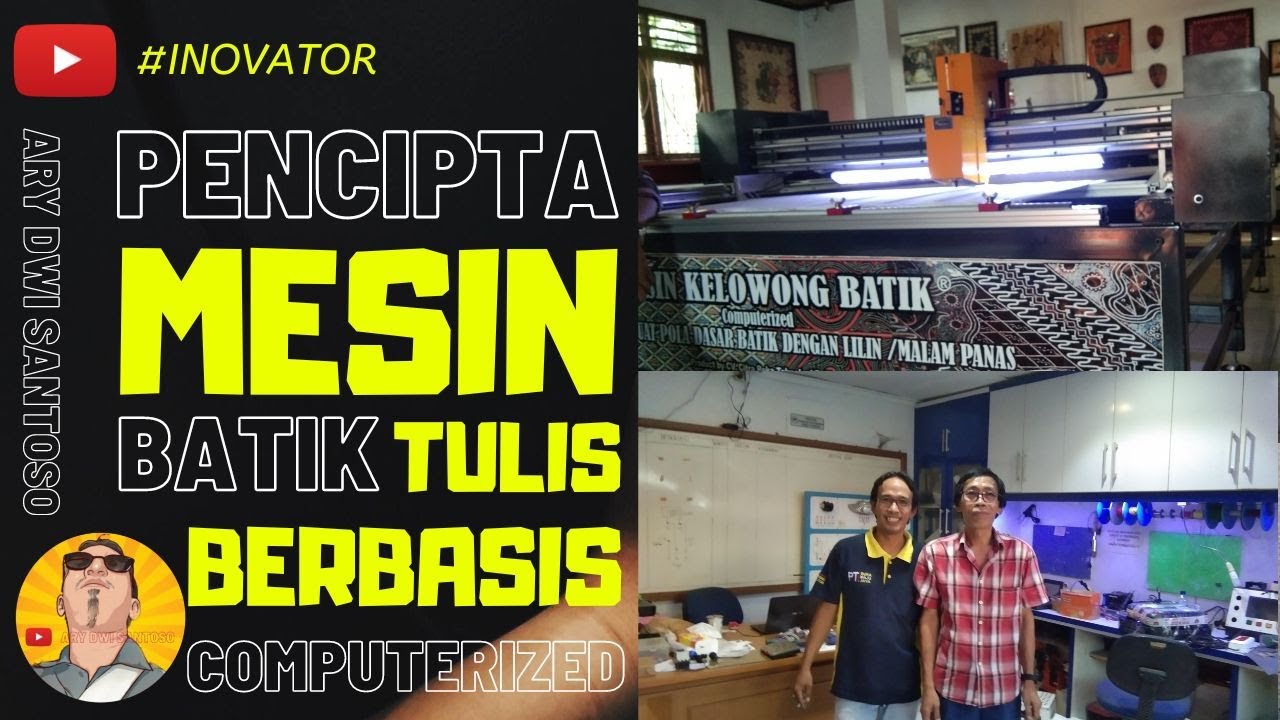 [INOVATOR] PENCIPTA MESIN BATIK TULIS KELOWONG BERBASIS COMPUTER (CNC ...