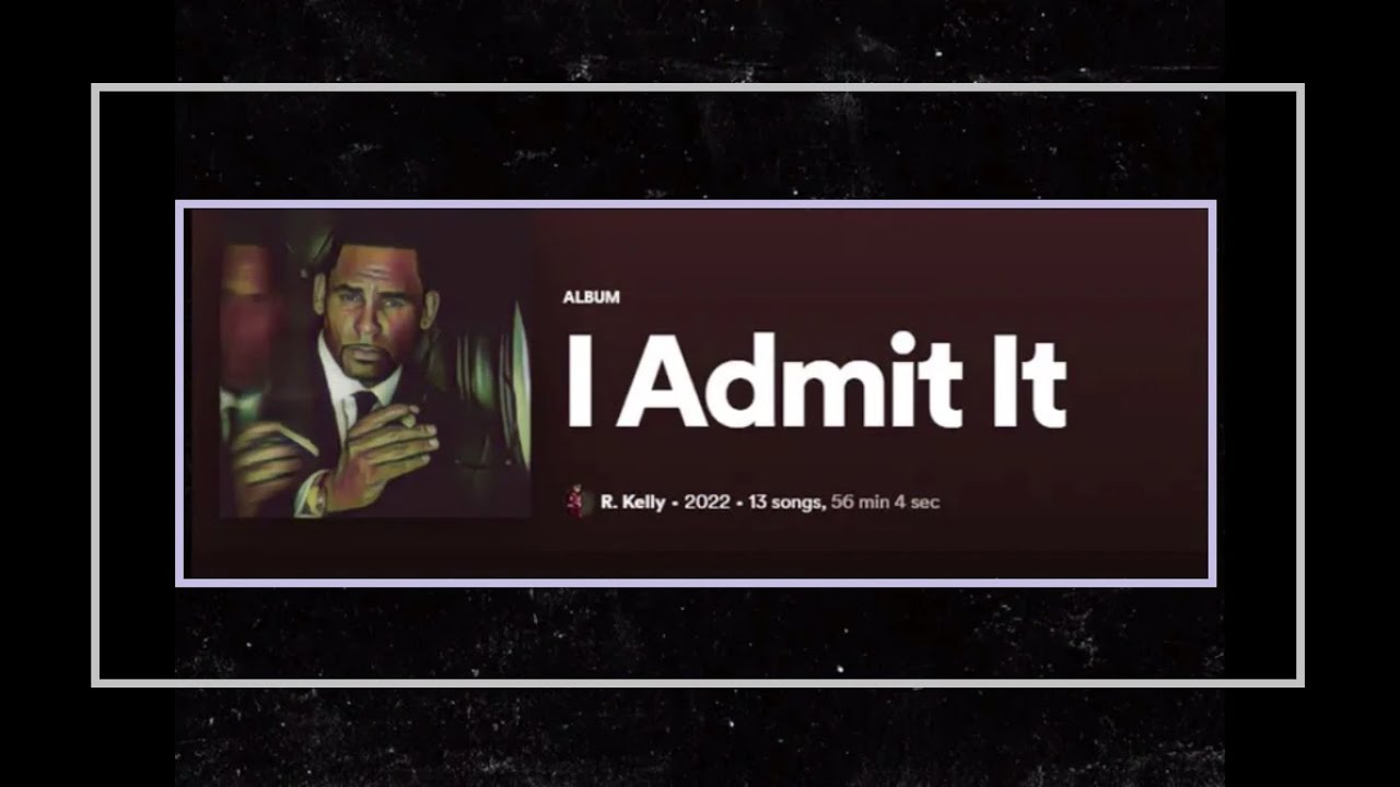 I Admit It: R Kelly Full 2022 Album - YouTube