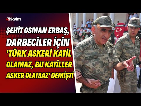 Şehit Korgeneral Osman Erbaş'ın onur dolu geçmişi! 'Türk askeri katil olamaz, katiller asker olamaz'