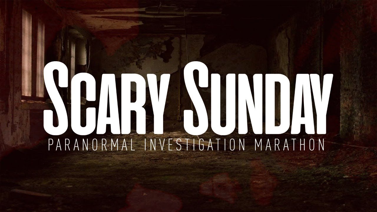 Scary Sunday | Paranormal Investigation Marathon - YouTube