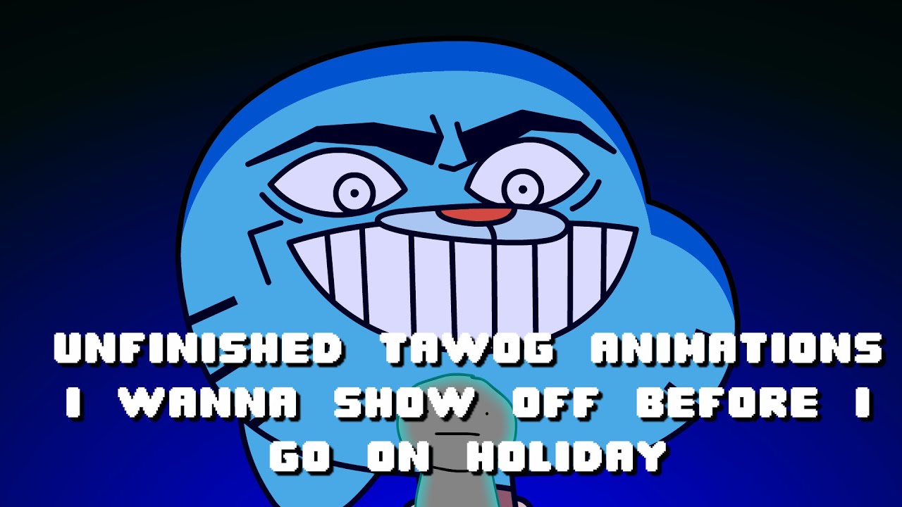 Unfinished TAWOG Animations I wanna show off before I go on holiday ...