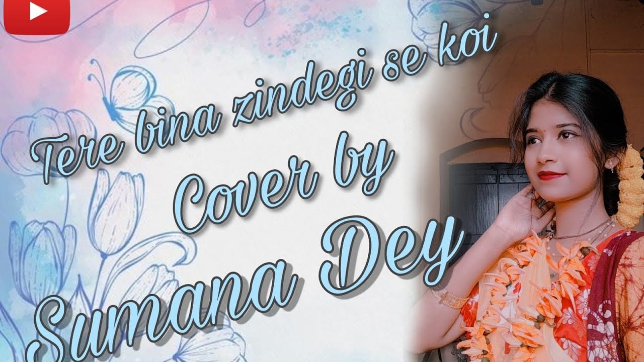 Tere bina zindegi se koi||cover by -sumana dey|| - YouTube