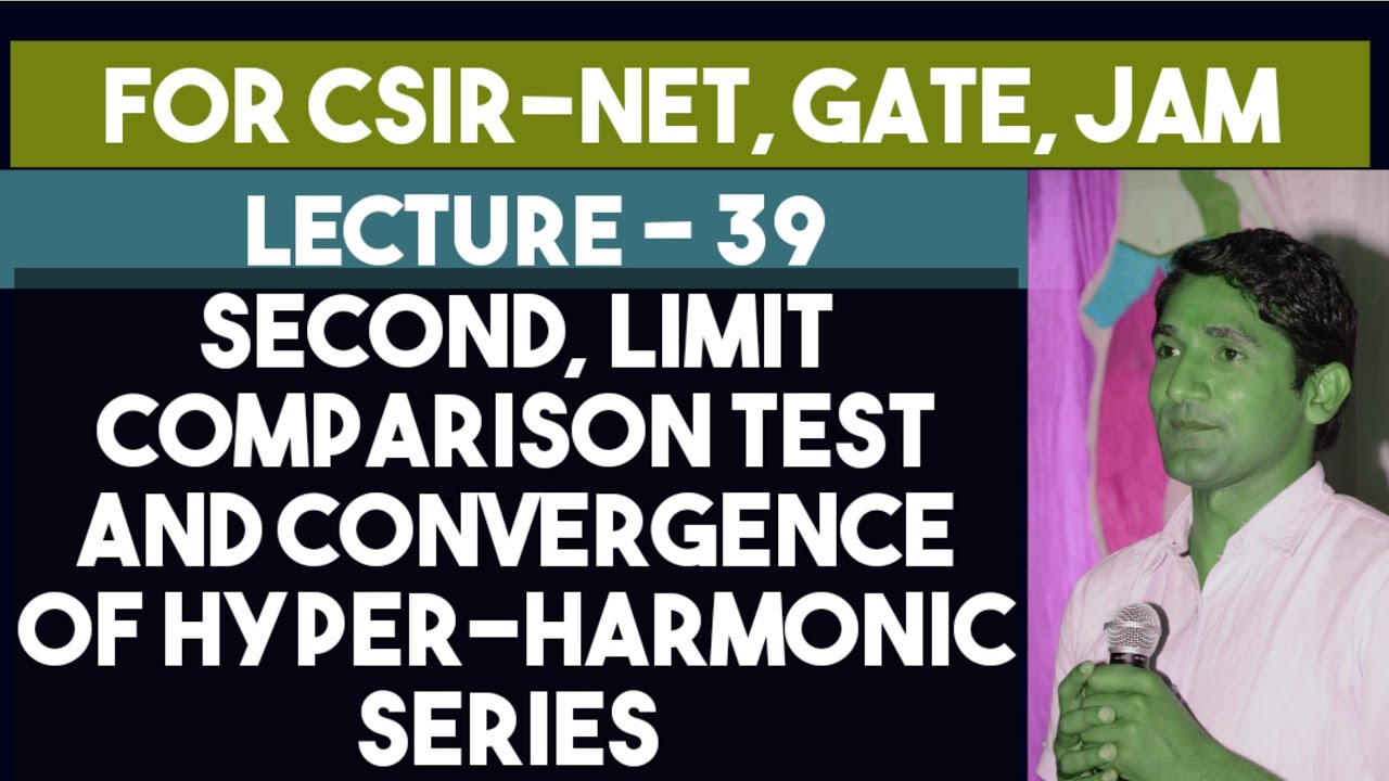 Lecture - 39 - Second Comparison Test and Convergence of Hyper-harmonic ...