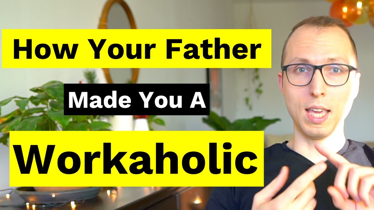 How your Father made you a Workaholic - YouTube