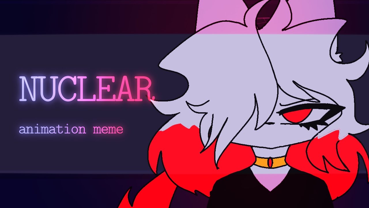 NUCLEAR | animation meme - YouTube