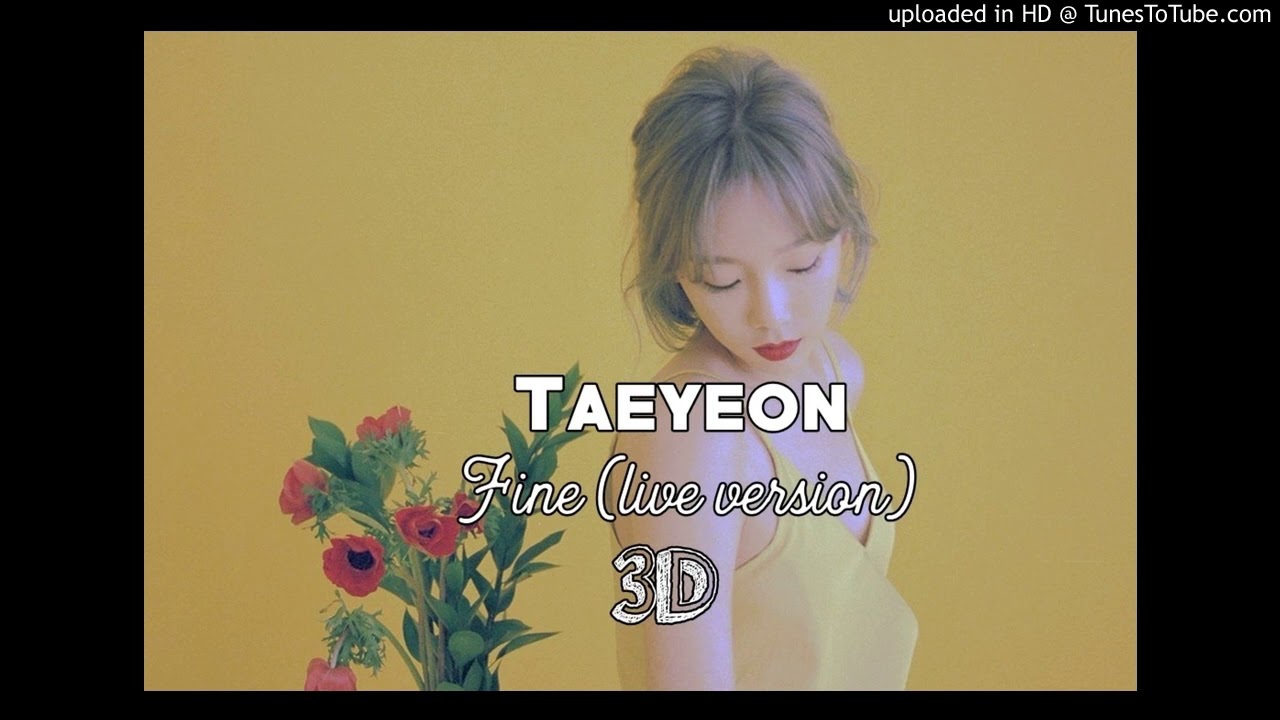 Taeyeon - Fine (live version) 3D audio(use headphone/earphone) - YouTube