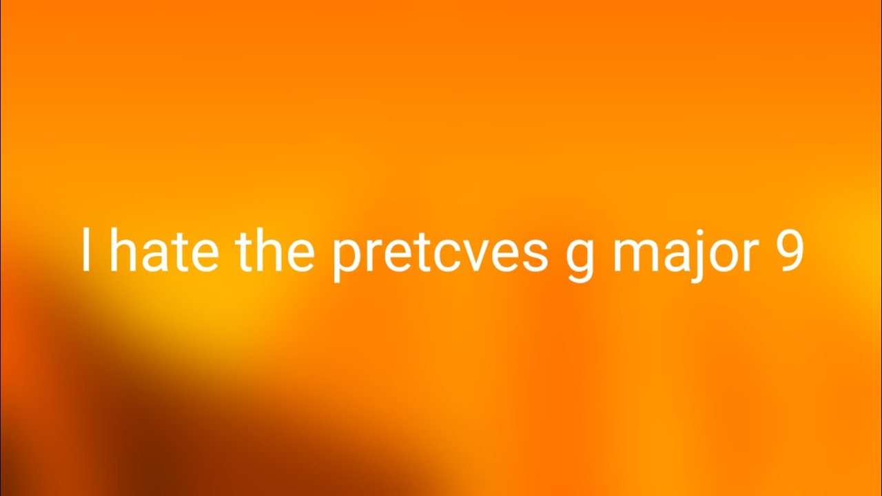 l hate the pretcves g major 9 - YouTube