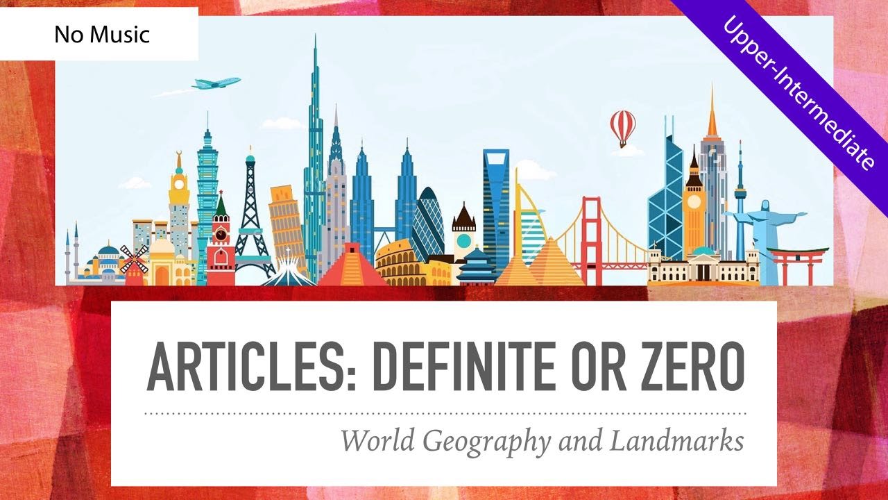 Definite Article or No Article: World Geography & Landmarks (No Music ...