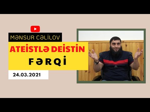 Ateistlə deistin fərqləri | @MensurCelilov | Mənsur Cəlilov