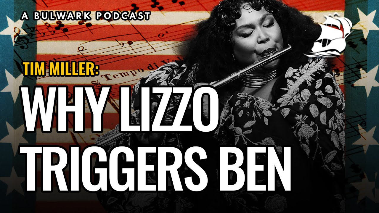 Tim Miller: Why Lizzo Triggers Ben (The Bulwark Podcast) - YouTube