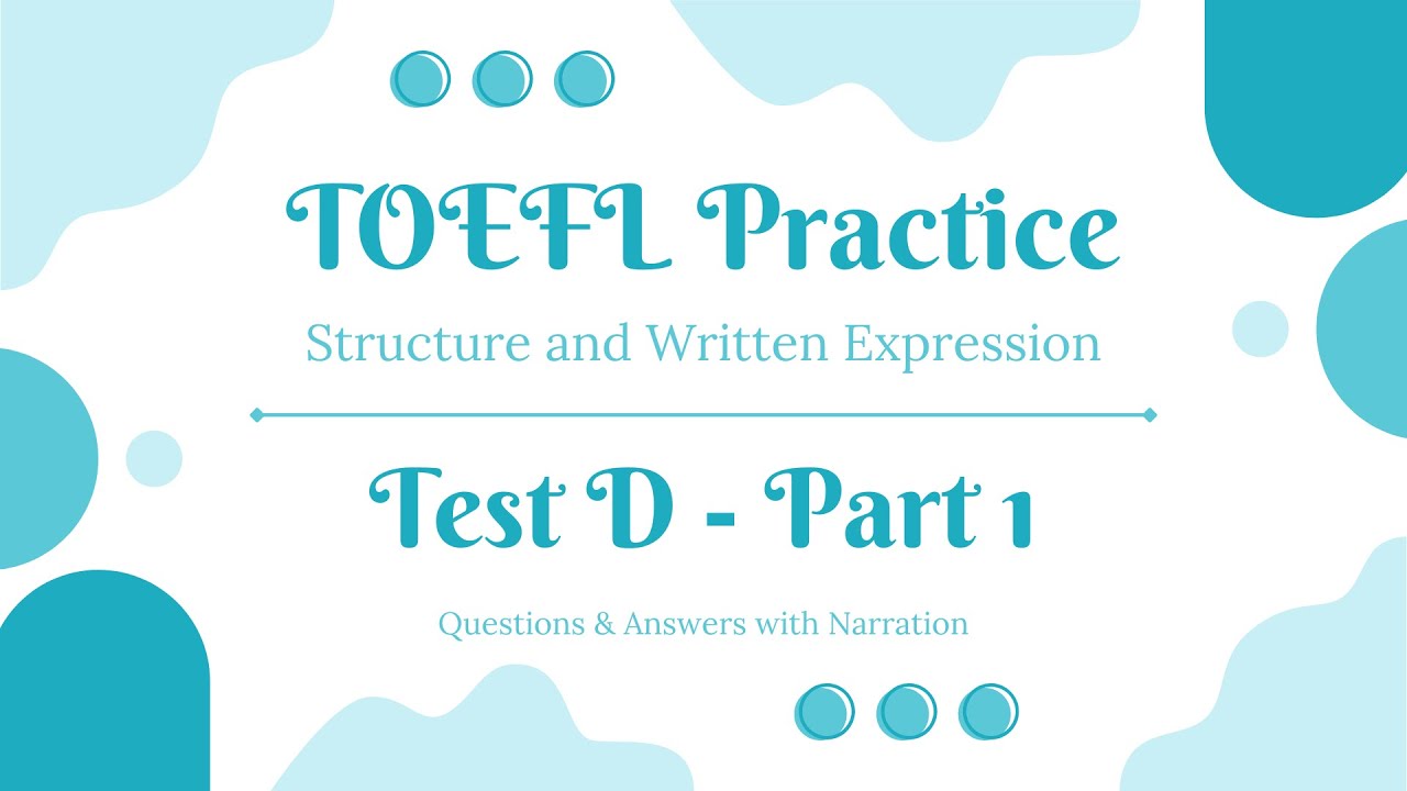 TOEFL Practice – Test D: Part 1 – Structure | Structure and Written ...