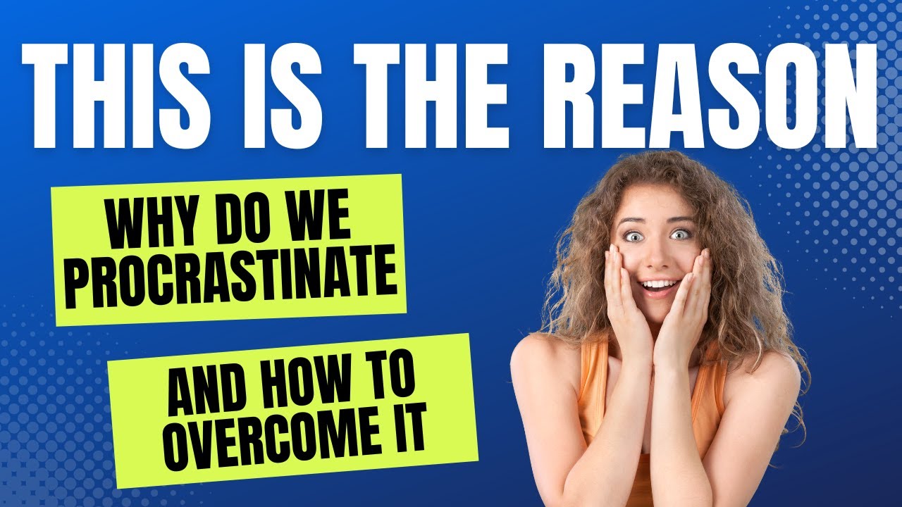 Why Do We Procrastinate? Understanding the reasons why we put things ...