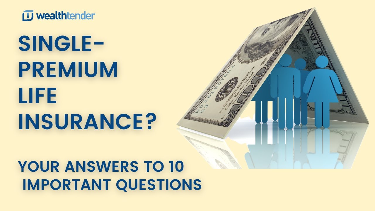 Single-Premium Life Insurance? Your Answers to 10 Important Questions ...
