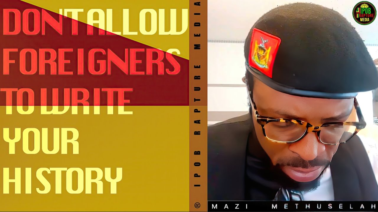 DON'T ALLOW FOREIGNERS TO WRITE YOUR HISTORY - Mazi Methuselah - YouTube