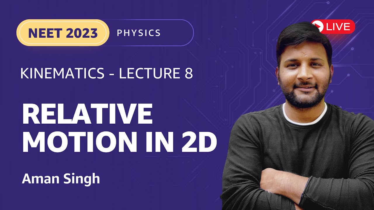 Kinematics - Lecture 8 | Relative Motion in 2D | NEET 2023 | Aman Singh ...