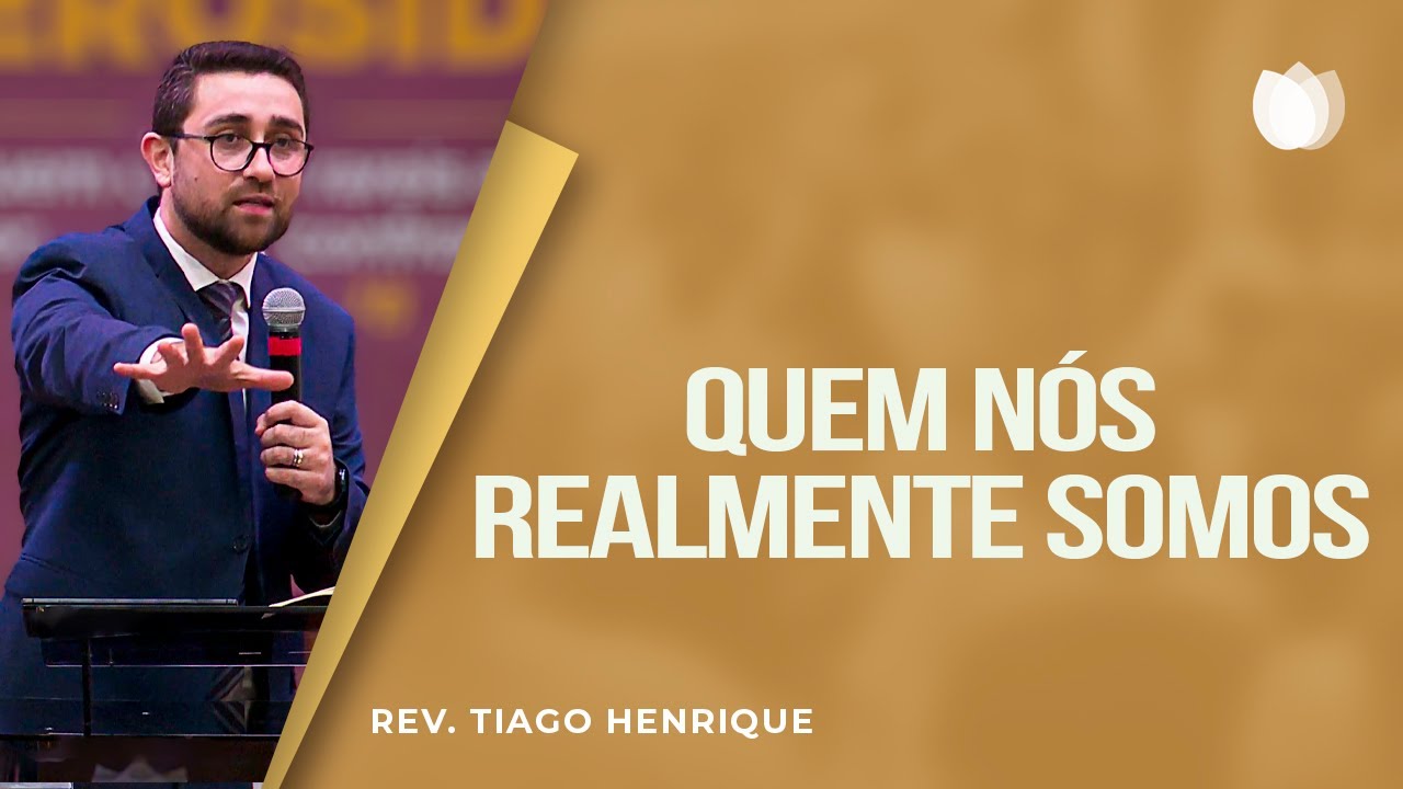 Quem nós realmente somos I Rev. Tiago Henrique I IPP - YouTube