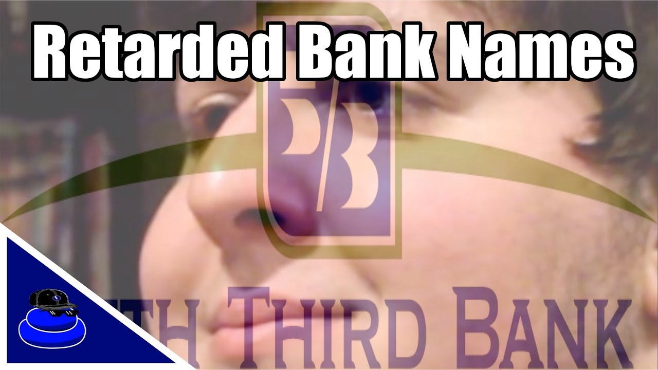 Retarded Bank Names - YouTube