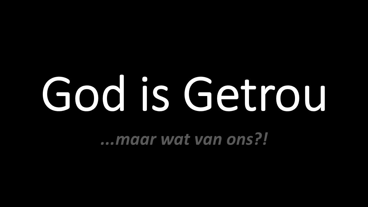God is absoluut Getrou! Hoe getrou is ek en jy?! [2024-12-14] - YouTube