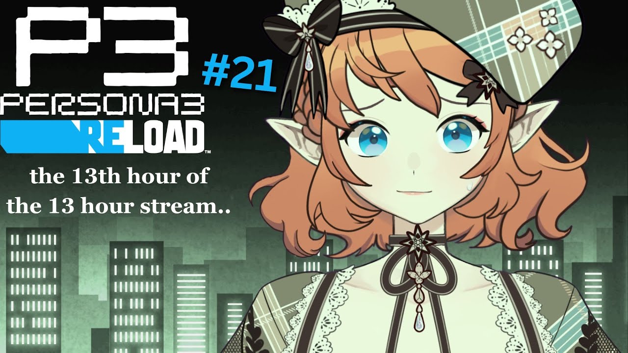 THE 13TH HOUR PART 2 OF THE 12 HOUR STREAM [First Time Persona 3 Reload ...