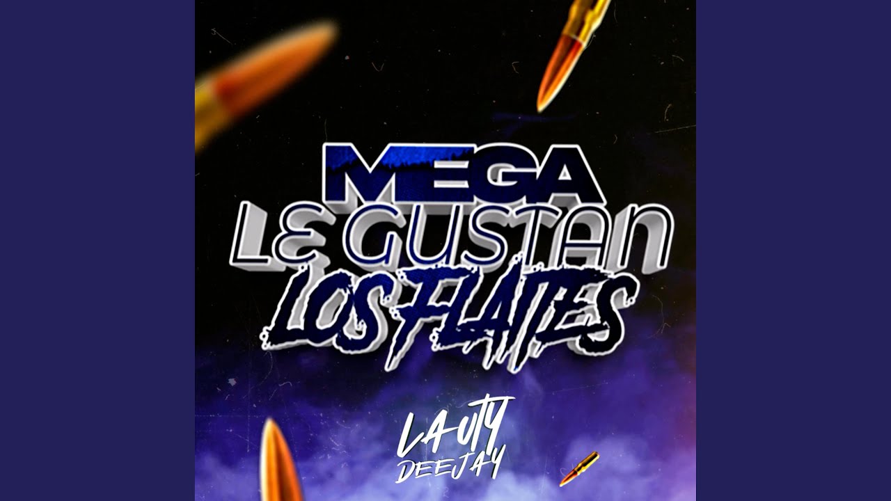 MEGA LE GUSTAN LOS FLAITES - YouTube