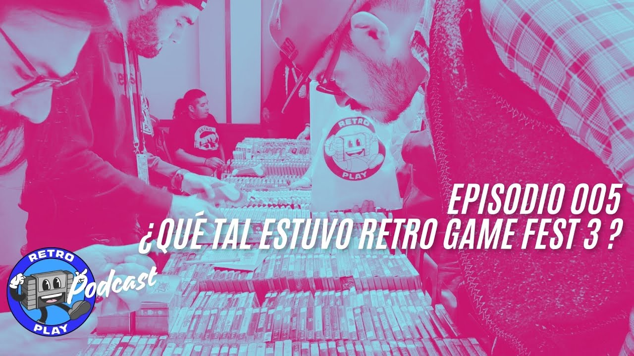 Retro Play Podcast: ¿Qué Tal Estuvo Retro Game Fest 3? - YouTube