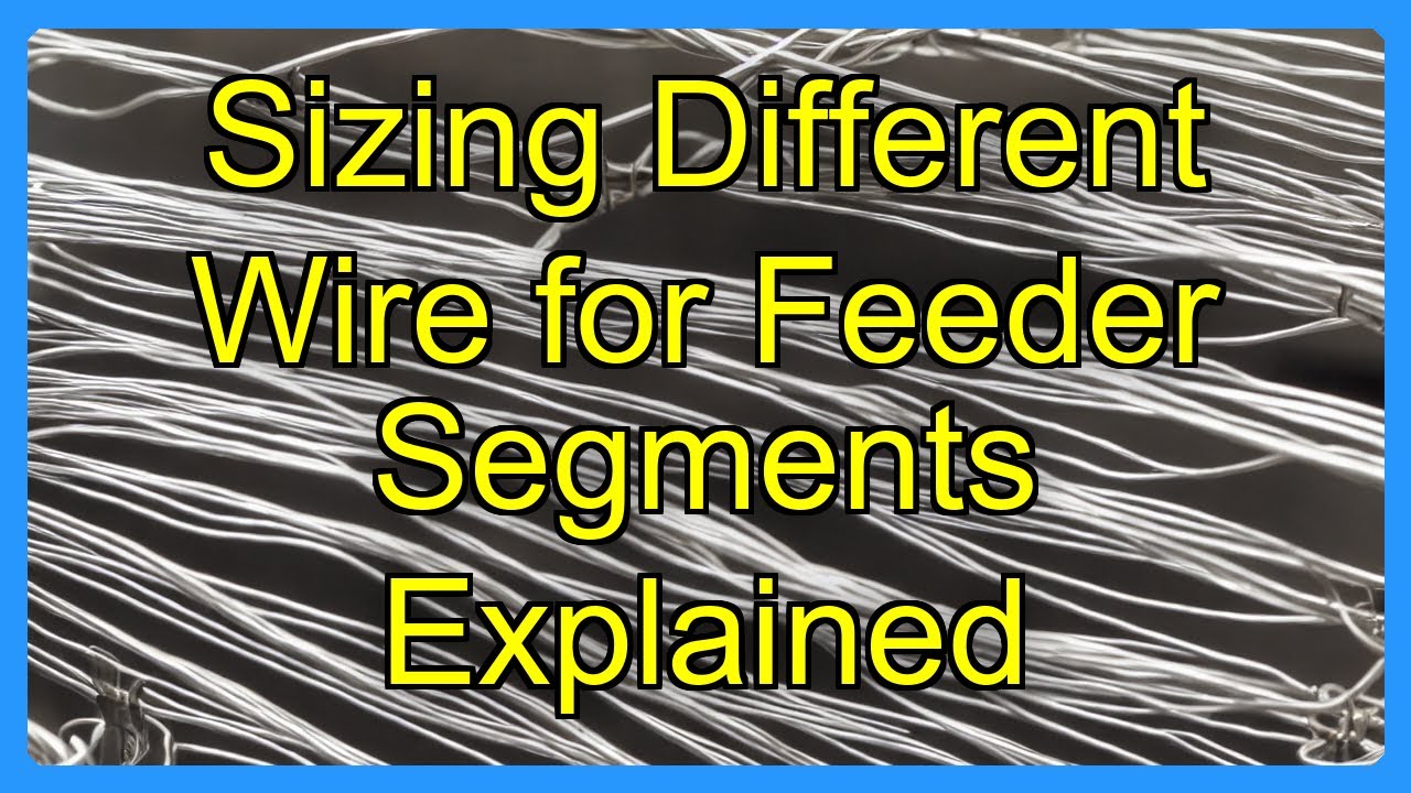 Sizing Different Wire for Feeder Segments Explained - YouTube