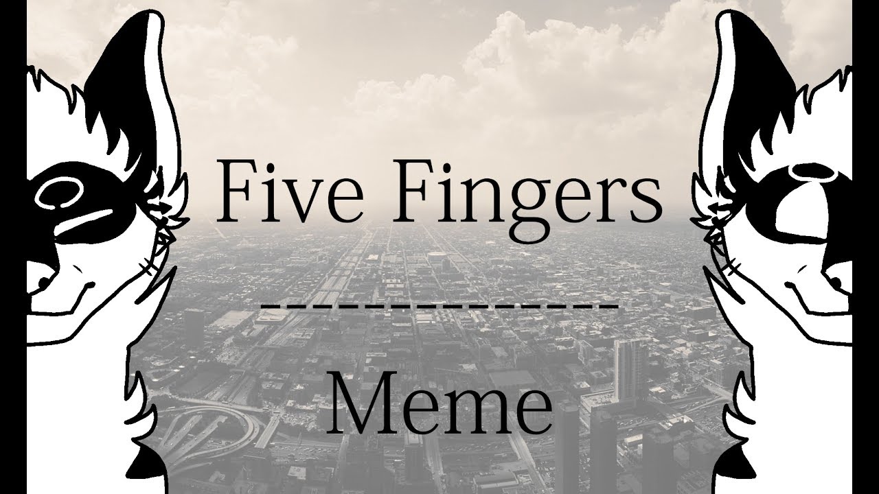 Five Fingers [Meme] (Happy Birthday) - YouTube