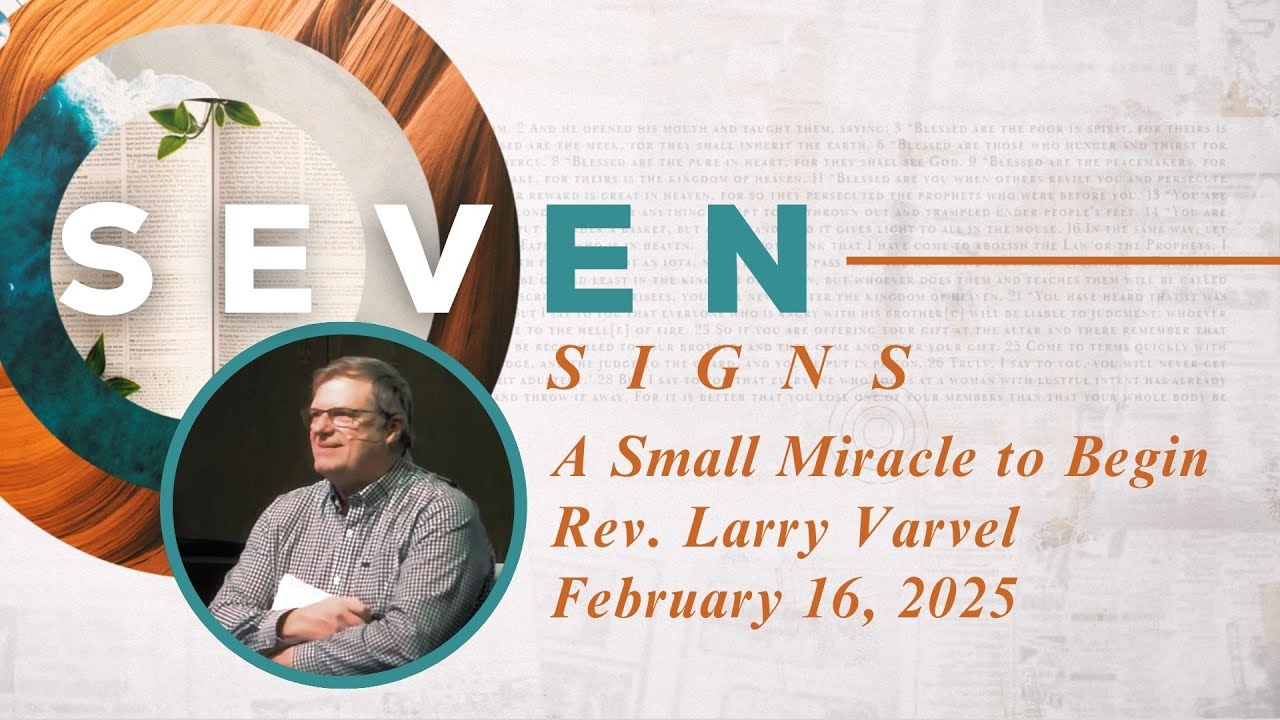 A Small Miracle to Begin | Rev. Larry Varvel | February 16, 2025 - YouTube