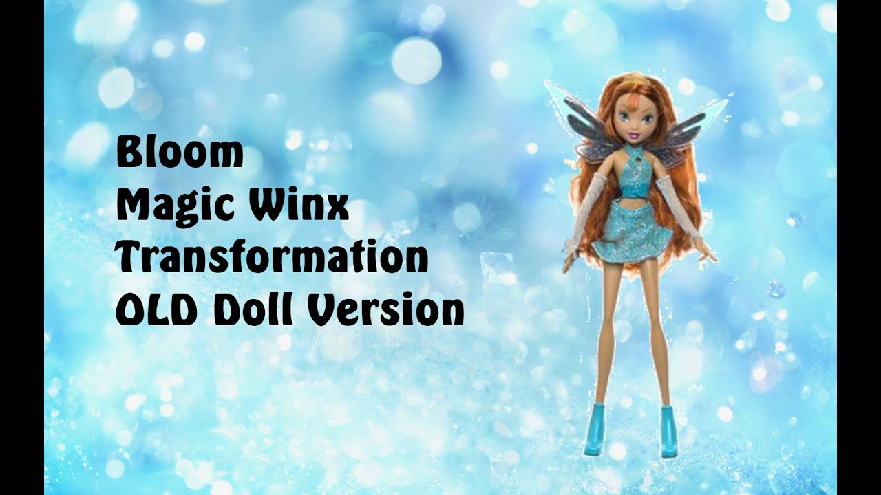 Winx Club - Bloom Magic Winx Transformation OLD Doll Version - YouTube