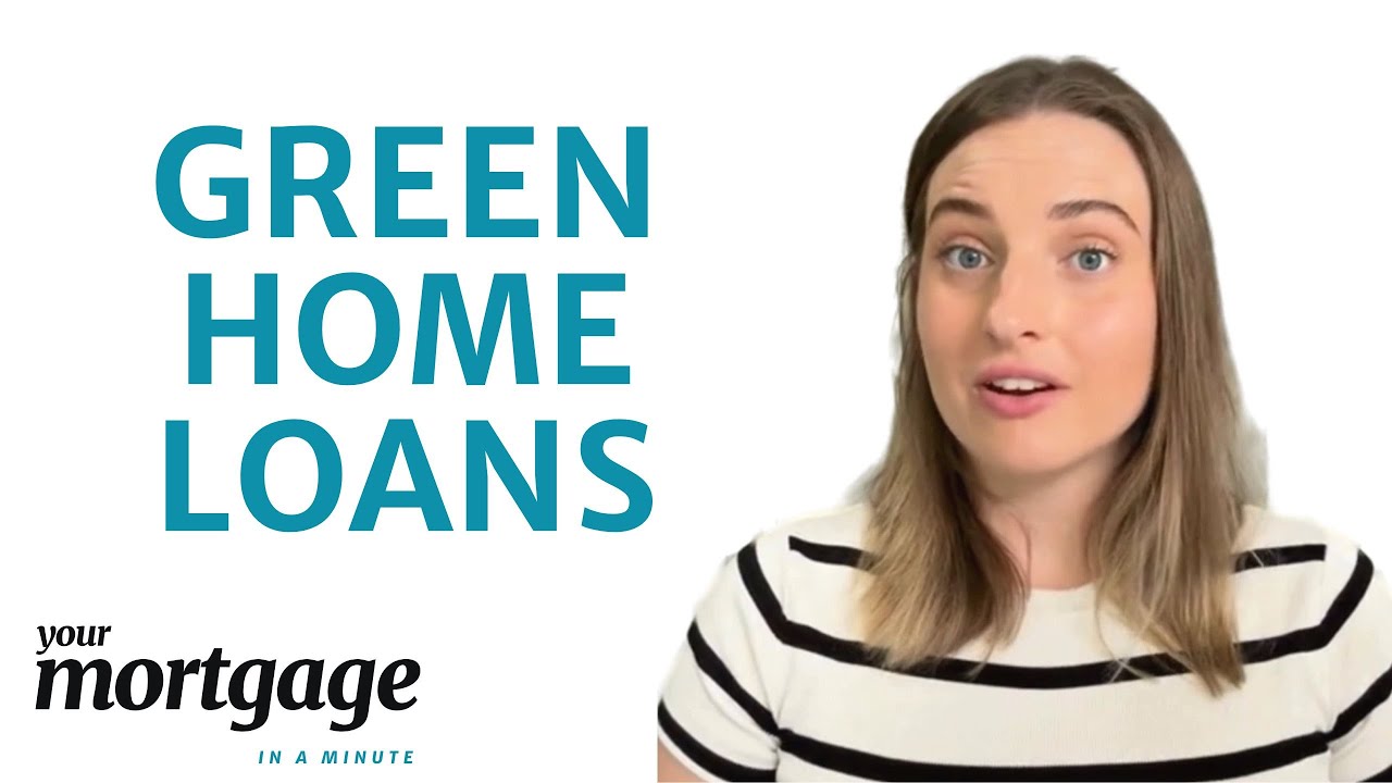 What are green home loans? | Your Mortgage in a Minute - YouTube