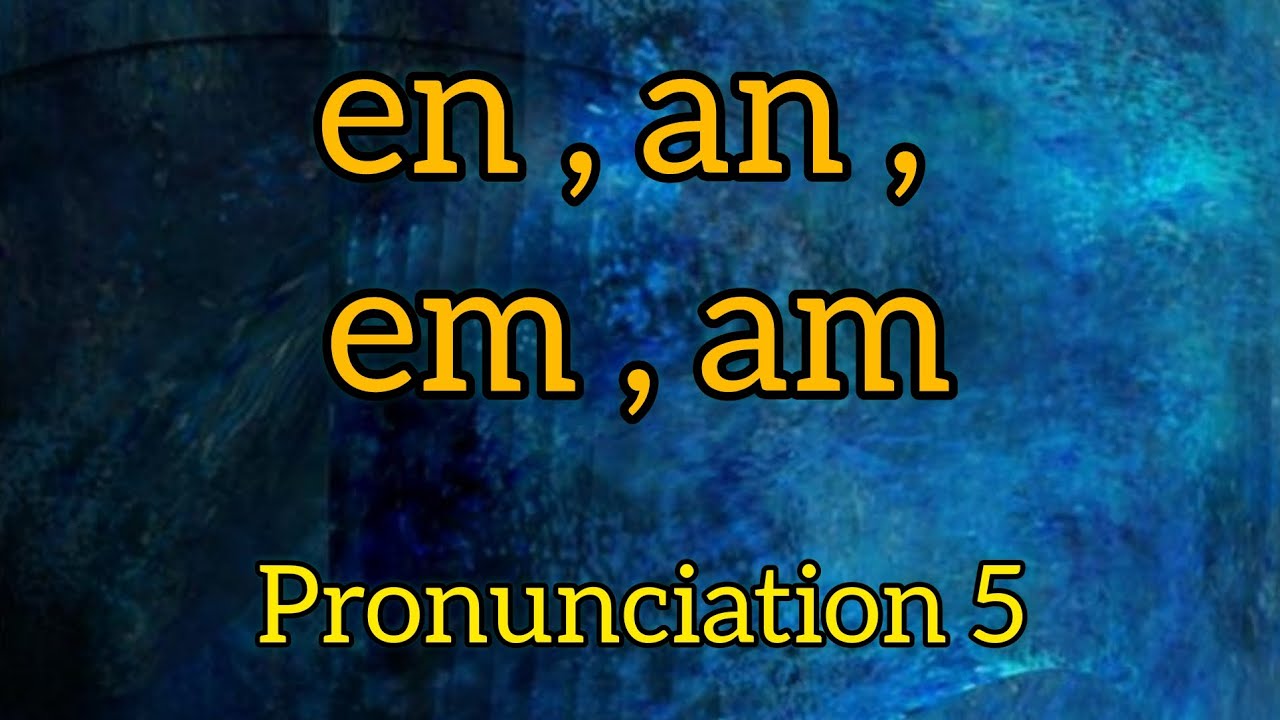 Pronunciation 5 ( en , an , em , am ) - YouTube
